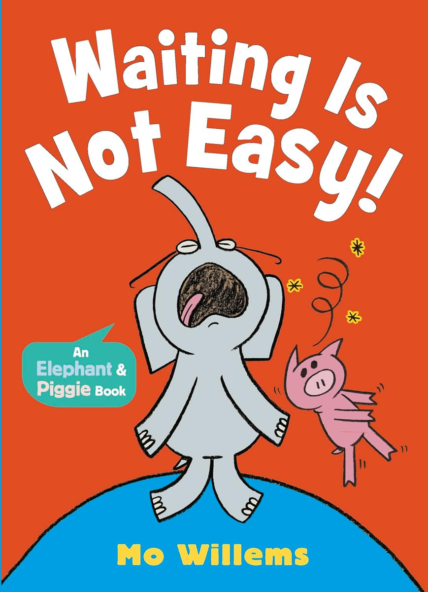 Waiting Is Not Easy! (Elephant and Piggie) – Champaca Bookstore
