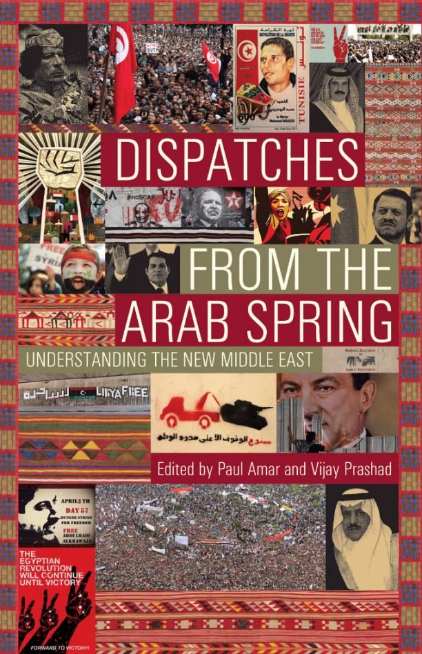 Dispatches from the Arab Spring: Understanding the New Middle East ...