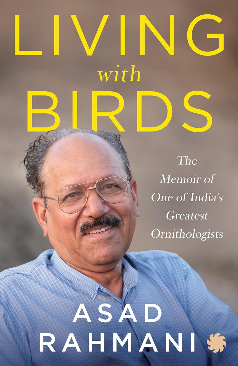 Living With Birds: The Memoir of One of India’s Greatest Ornithologist ...