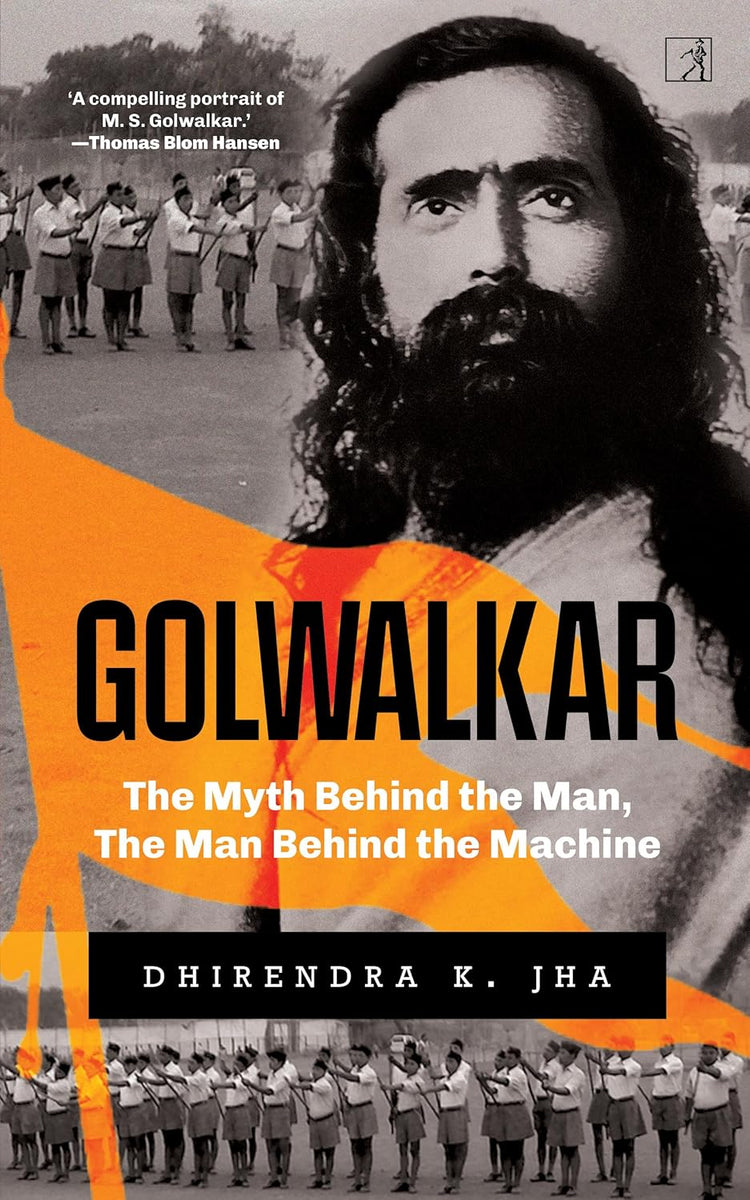 Golwalkar: The Myth Behind the Man; The Man Behind the Machine ...