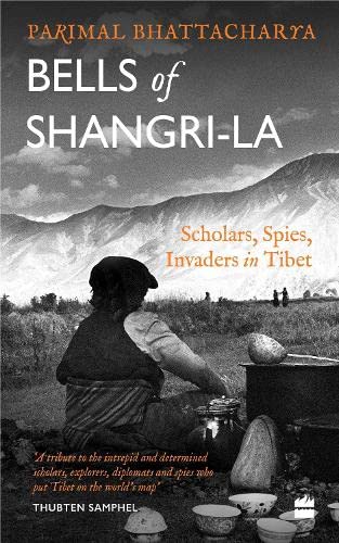 Bells of Shangri-La: Scholars, Spies, Invaders in Tibet – Champaca ...