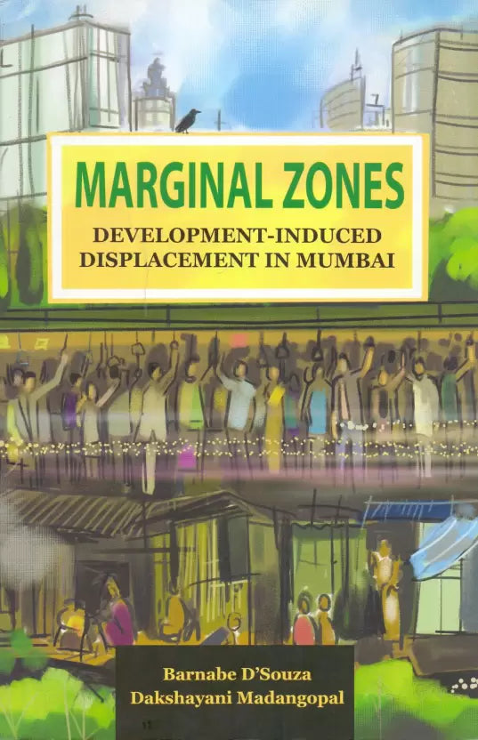 Marginal Zones: Development-Induced Displacement in Mumbai – Champaca ...